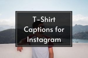 Best T-Shirt Captions And Quotes For Instagram In 2025