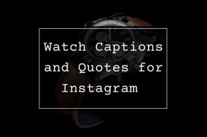 Best Watch Captions & Quotes For Instagram Pics In 2025