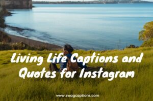 150+ Living Life Captions And Quotes For Instagram