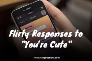 Flirty Responses To "You’re Cute"